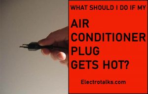 5 Proven Ways To Prevent Air Conditioner Plug Gets Hot?