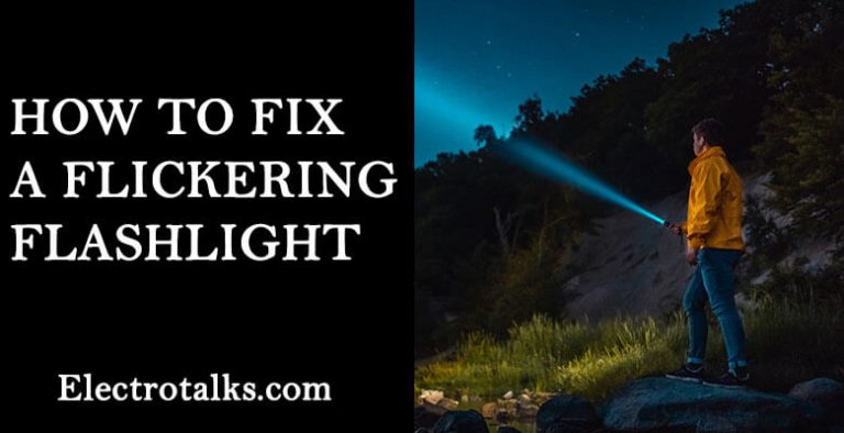 How To Fix A Flickering Flashlight? [Fix Within 6 Steps]