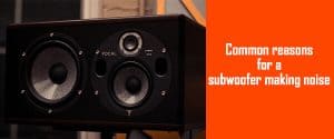 5 Proven Ways To Fix Subwoofer Making Noise Without Input