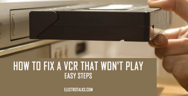 How To Fix A VCR That Won't Play [5 Repairing Steps To Do]
