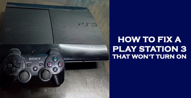 How To Fix A Ps3 That Won’t Turn On [To Fix Follow 7 Tips]