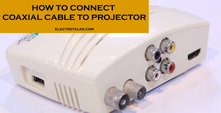 How To Connect Coaxial Cable To A Projector? [4 Easy Steps]
