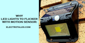 Why Led Lights Flicker With Motion Sensor? [Complete Guide]