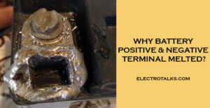 Why Battery Positive And Negative Terminals Melted?
