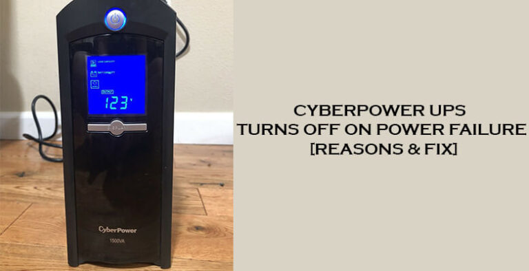 6 Major Reasons Cyberpower UPS Turns Off On Power Failure